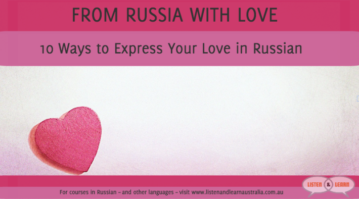 From Russia With Love: 10 Ways to Express Your Love in Russian | Listen ...